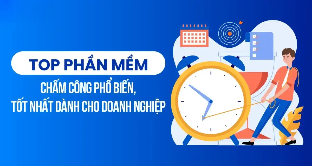 TOP 5 phần mềm chấm công tốt miễn phí, dễ dùng nhất hiện nay